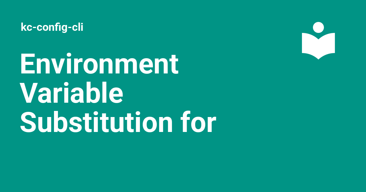 Environment Variable Substitution for JSON Arrays - kc-config-cli Environment Variable Substitution for JSON Arrays - kc-config-cli